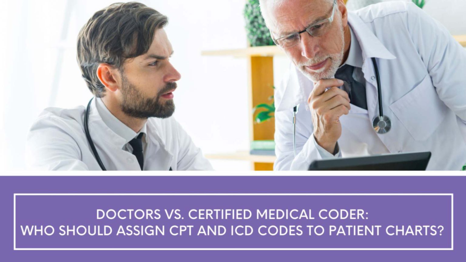 Doctors vs. Certified Medical Coder | Assign CPT and ICD codes to ...