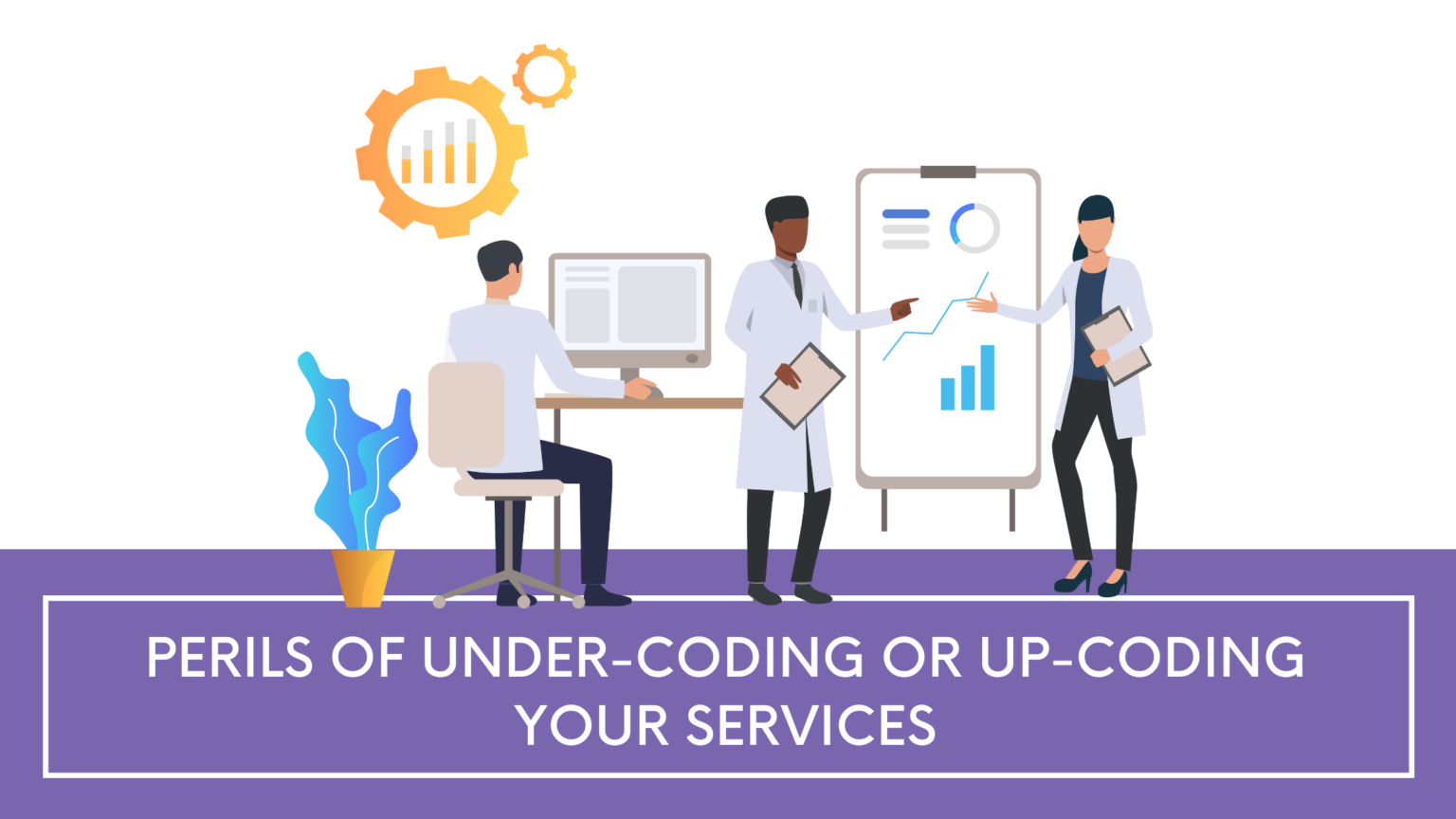 Perils of Undercoding or Upcoding Affect Your Practice When Audited