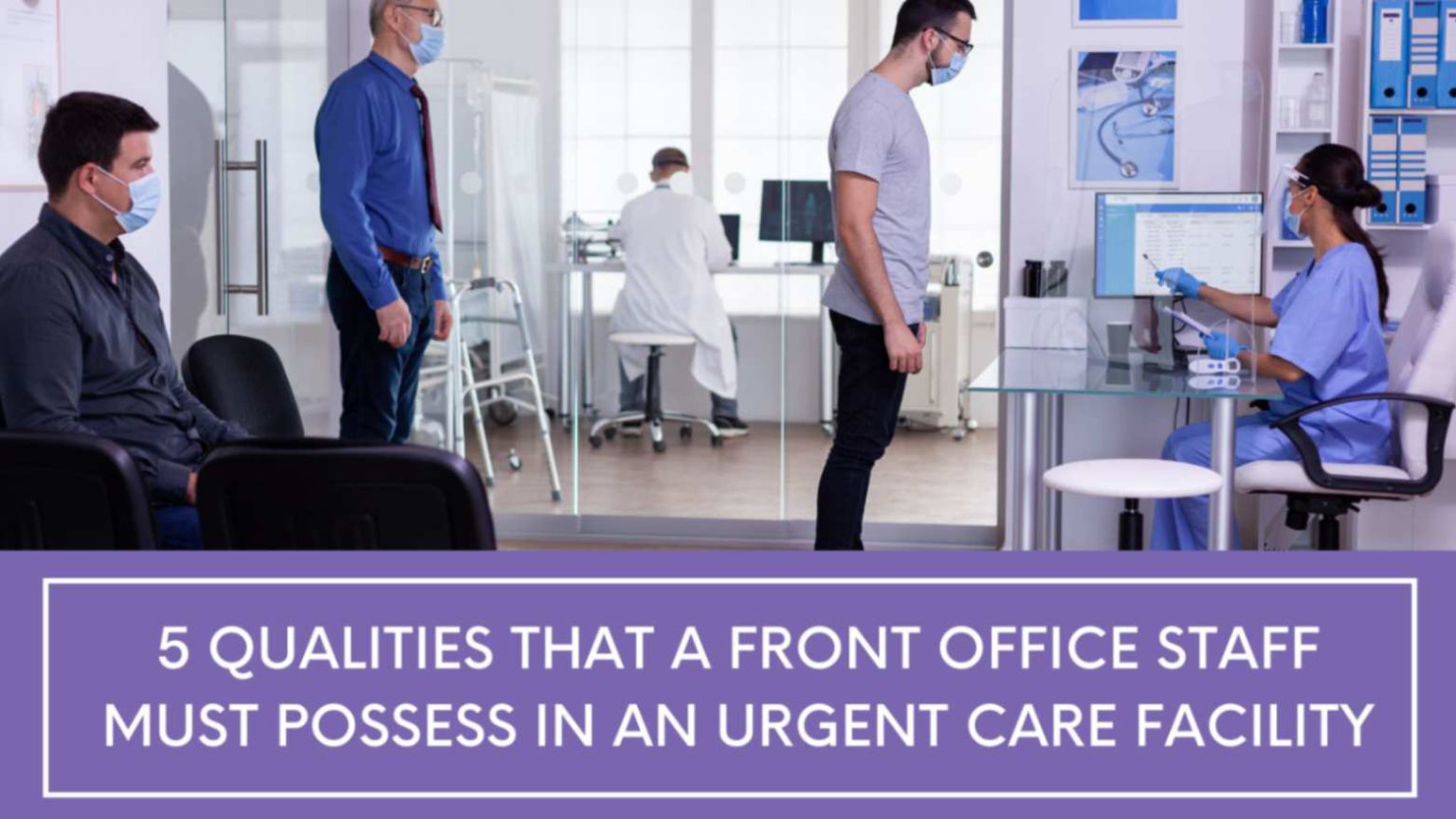 5 Qualities Front Office Staff must possess in an Urgent Care Facility