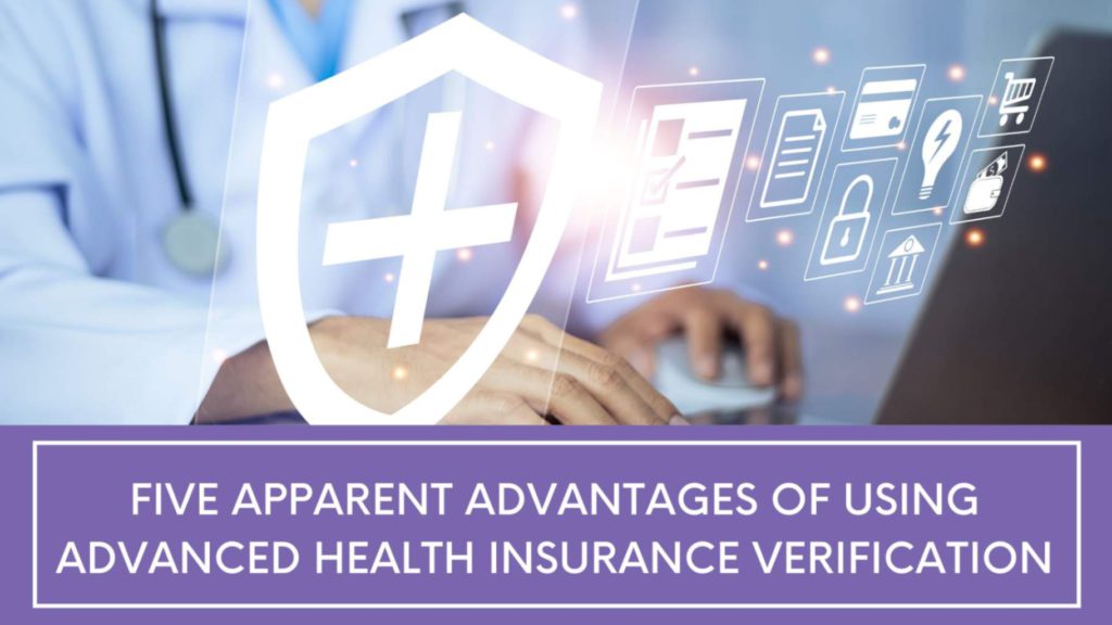 Five Apparent Advantages of Using Advanced Health Insurance Verification
