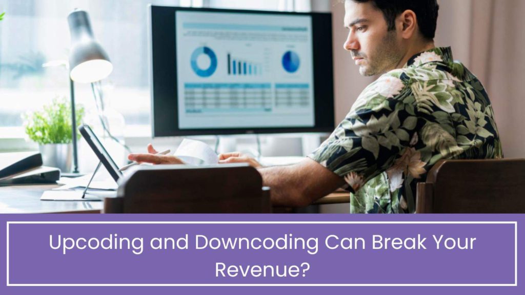 Upcoding and Downcoding Can Break Your Revenue?