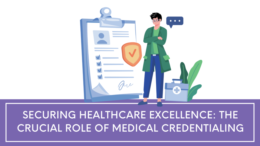 Securing Healthcare Excellence: Crucial Role of Medical Credentialing