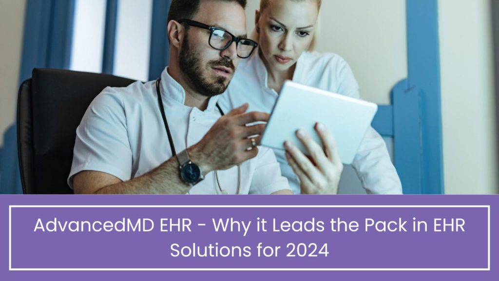 Why AdvancedMD EHR Solutions Leads the Industry in Healthcare