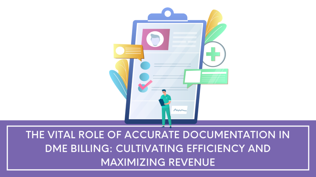 Role of Accurate Documentation in DME Billing: Cultivating Efficiency and Maximizing Revenue