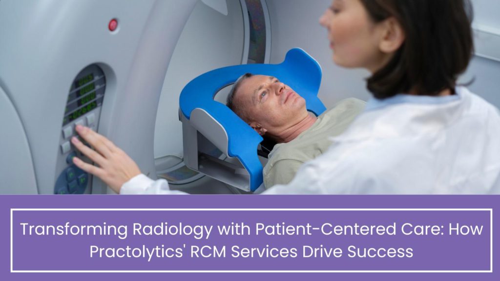 Patient-Centered Radiology with Practolytics RCM Services