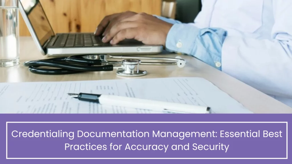 Credentialing Documentation:Accuracy Security Best Practices