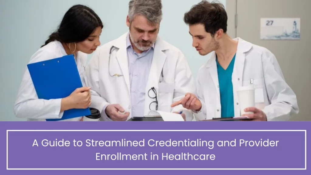 A Guide to Streamlined Credentialing and Provider Enrollment
