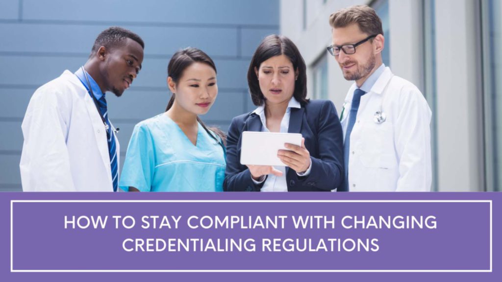 How to Stay Compliant with Changing Credentialing Regulation