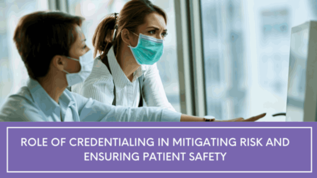 Credentialing in Mitigating Risk and Ensuring Patient Safety
