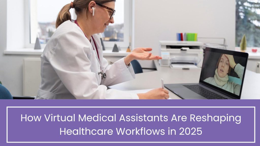 How Virtual Medical Assistants Are Reshaping Healthcare Workflows in 2025