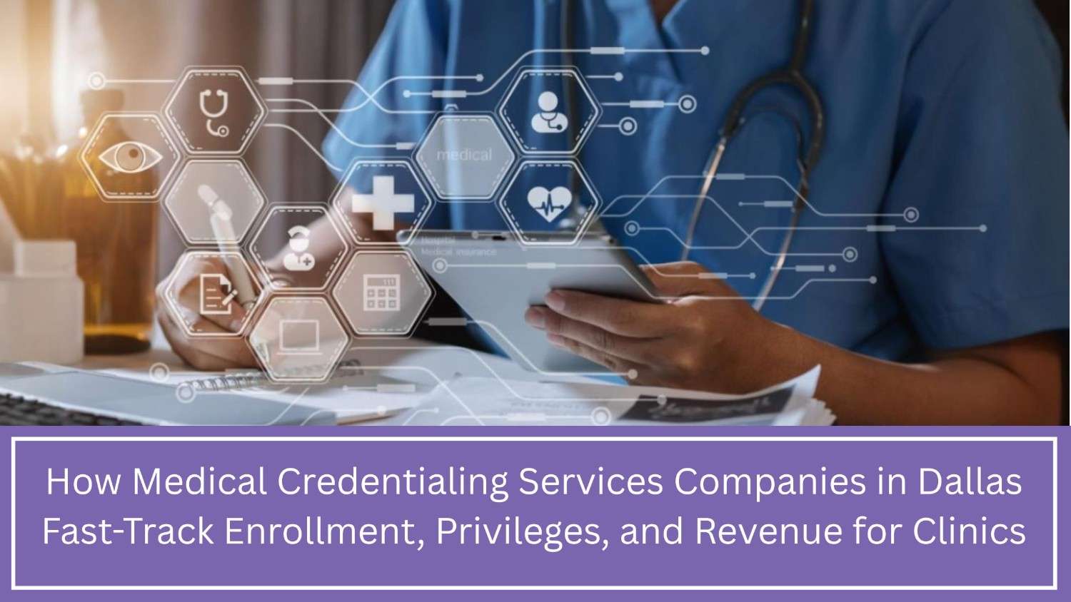 Medical Credentialing Services Companies in Dallas | End-to-End ...