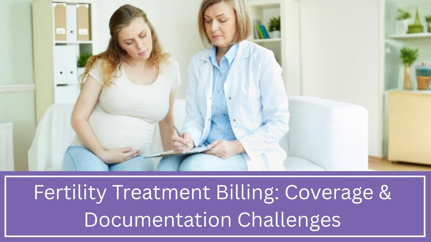 Challenges in Fertility Documentation and Coverage | End-To-End RCM ...